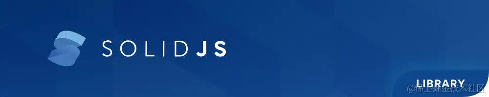 高性能前端UI库 SolidJS | 超棒 NPM 库SolidJS是一个声明式的、高效的、编译时优化的JavaScri - 掘金